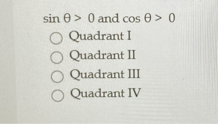 Solved sin > 0 and cos > > 0 O Quadrant I Quadrant II | Chegg.com