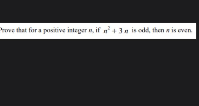 Solved prove that for a positive integer n, if n^2+3n is odd | Chegg.com