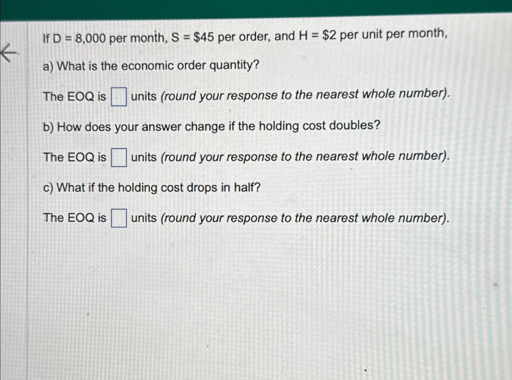 Solved If D=8,000 ﻿per month, S=$45 ﻿per order, and H=$2 | Chegg.com