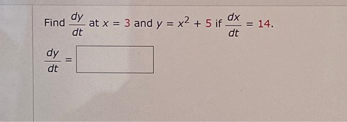 Solved Find dtdy at x=3 and y=x2+5 if dtdx=14 dtdy= | Chegg.com