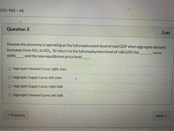 Solved OTE: PAE = AE Question 3 2 pts Assume the economy is | Chegg.com