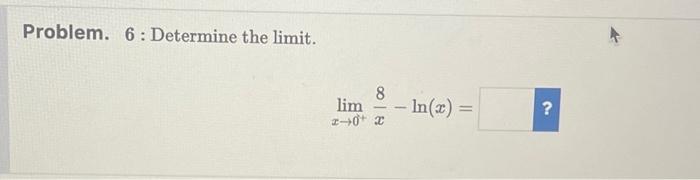 Solved Problem. 6: Determine the limit. 8 lim x 0+ x - – | Chegg.com