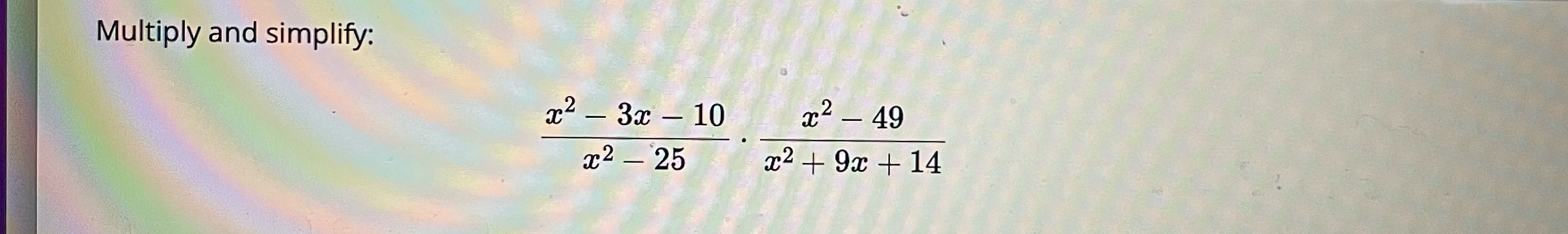 Solved Multiply and simplify:x2-3x-10x2-25*x2-49x2+9x+14 | Chegg.com