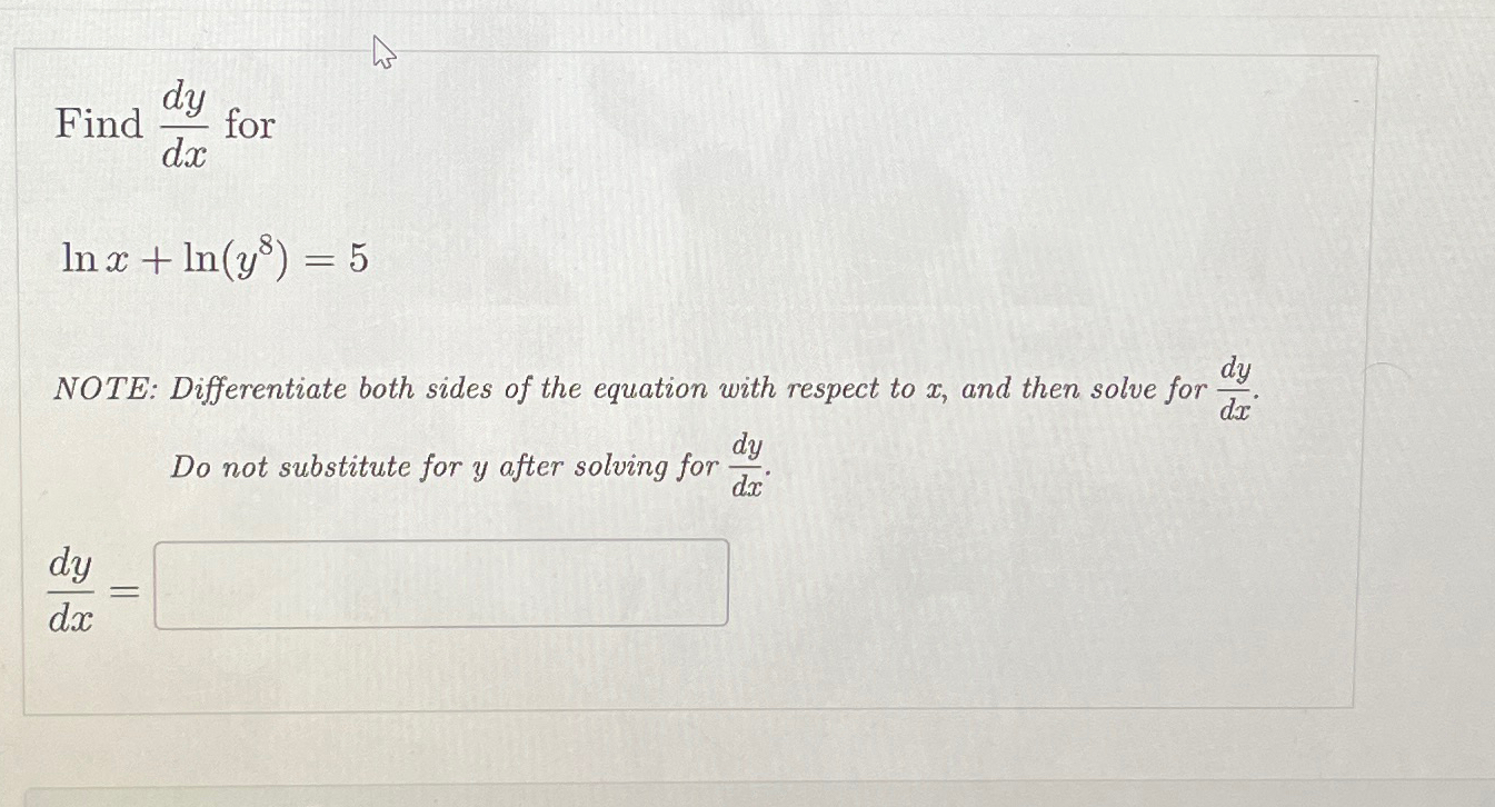 Solved Find dydx ﻿forlnx+ln(y8)=5NOTE: Differentiate both | Chegg.com
