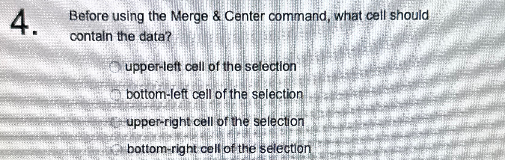 Solved 4 ﻿Before using the Merge & Center command, what cell | Chegg.com