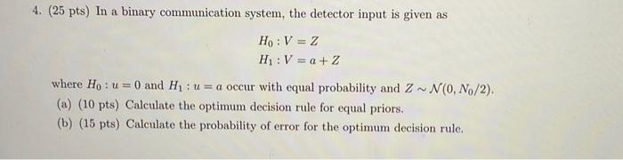 Solved 4. ( 25pts) In a binary communication system, the | Chegg.com