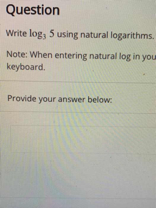 Solved Question Write log: 5 using natural logarithms. Note: | Chegg.com