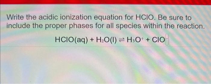 Solved Write the acidic ionization equation for HClO. Be | Chegg.com