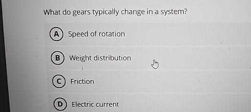 Solved What do gears typically change in a system?Speed of | Chegg.com
