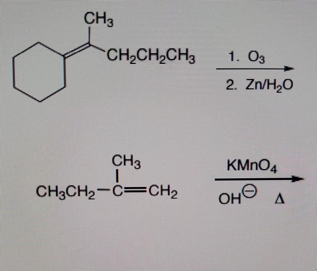 Solved CH3 CH2CH2CH3 1. O3 2. Zn/H20 CH3 KMnO4 CH3CH2-C=CH2 | Chegg.com