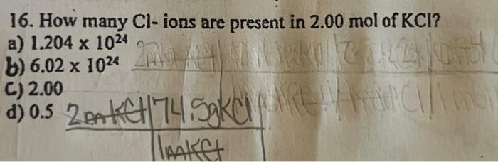 Solved 16. How many Cl- ions are present in 2.00 mol of KCI? | Chegg.com