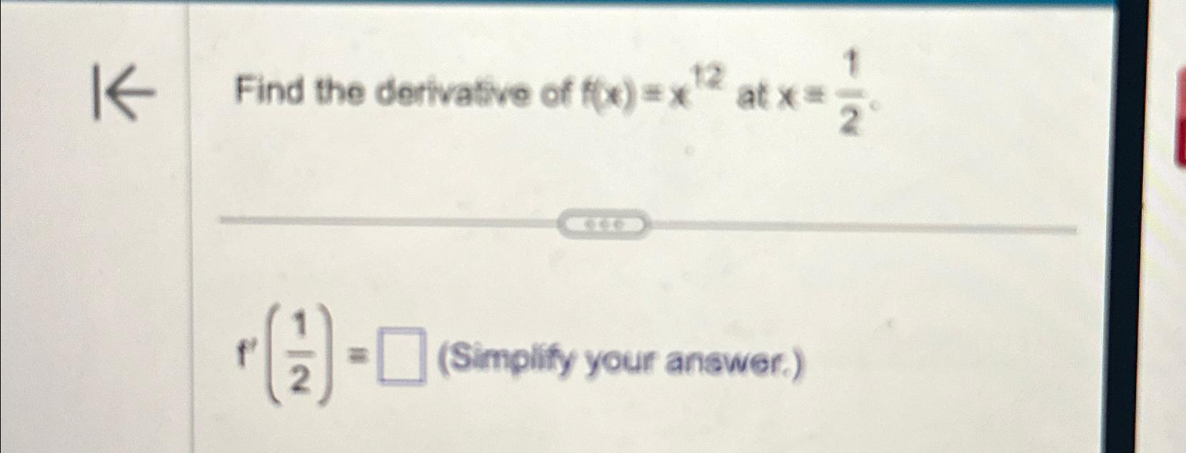 Solved Find the derivative of f(x)=x12 ﻿at | Chegg.com