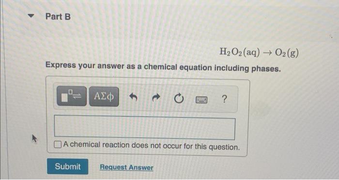 Solved Part B H2O2(aq) + O2(g) Express your answer as a | Chegg.com