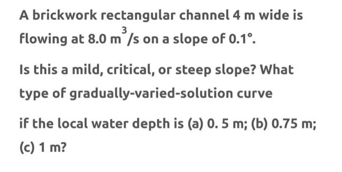 Solved 3 A brickwork rectangular channel 4 m wide is flowing | Chegg.com