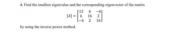 Solved 4. Find the smallest eigenvalue and the corresponding | Chegg.com