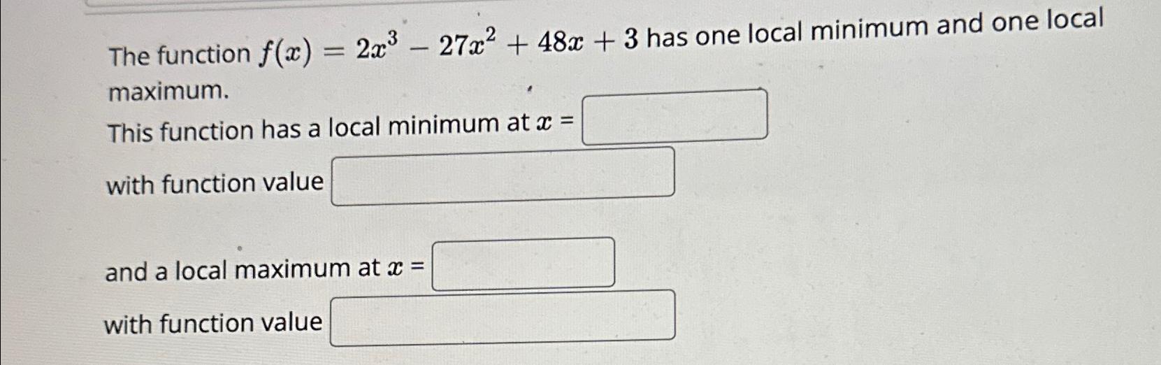 Solved The function f(x)=2x3-27x2+48x+3 ﻿has one local | Chegg.com