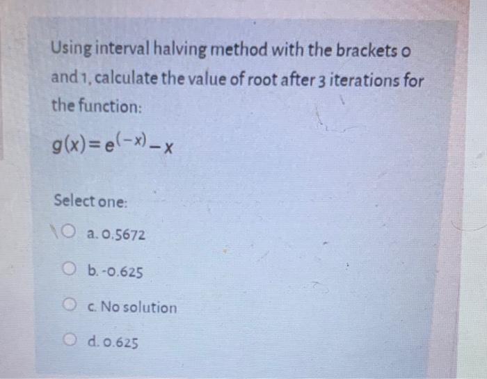Solved Using interval halving method with the brackets o and | Chegg.com