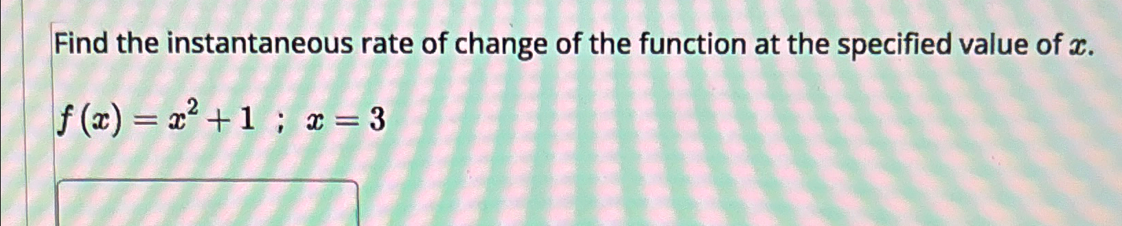 Solved Find the instantaneous rate of change of the function | Chegg.com