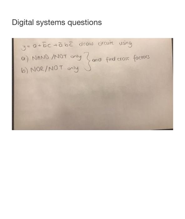 Solved Digital systems questions y=a+bˉc+aˉbcˉ draw circuit | Chegg.com