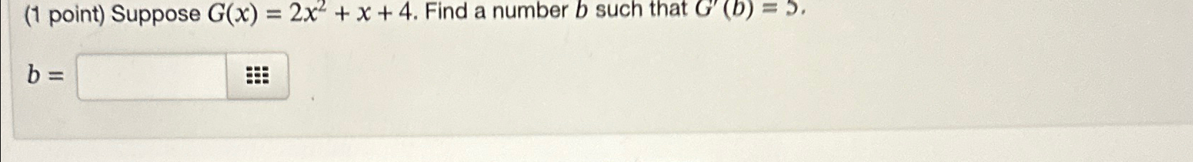 Solved (1 ﻿point) ﻿Suppose G(x)=2x2+x+4. ﻿Find a number b | Chegg.com
