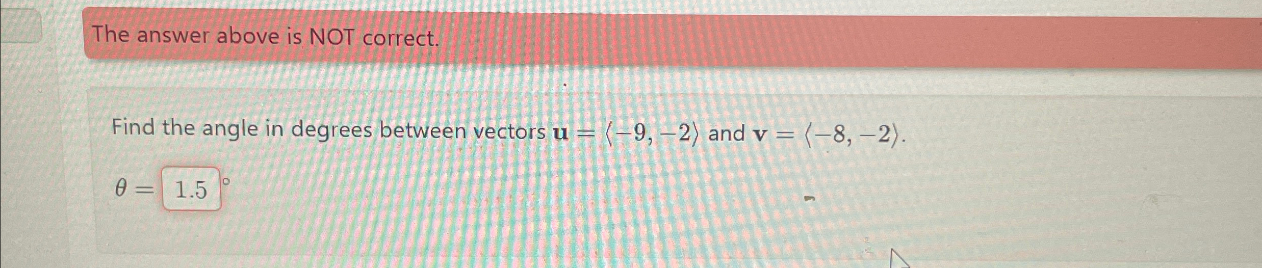 Solved The answer above is NOT correct.Find the angle in | Chegg.com
