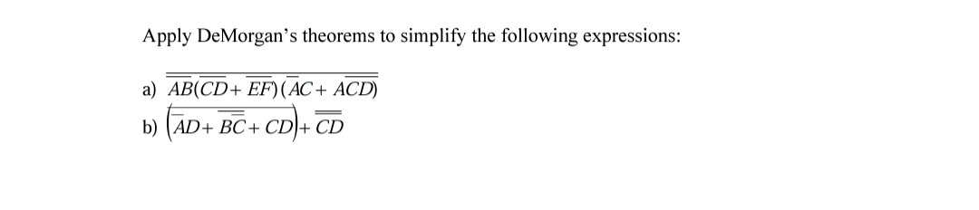 Solved Apply DeMorgan's theorems to simplify the following | Chegg.com