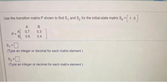 Solved Use the transition matrix P shown to find S, and S, | Chegg.com