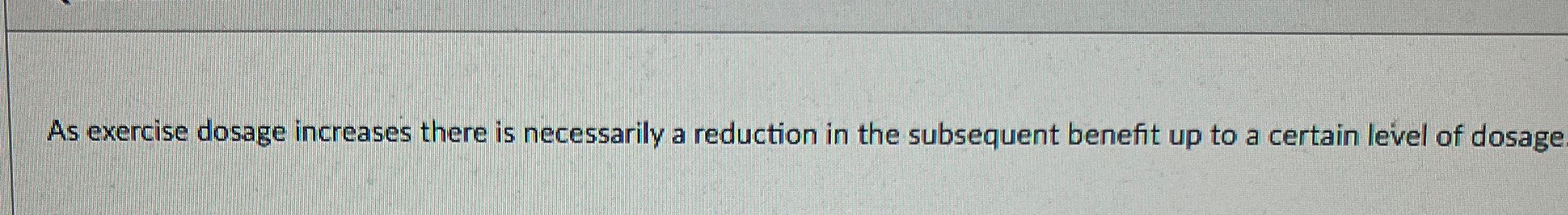 Solved As exercise dosage increases there is necessarily a | Chegg.com
