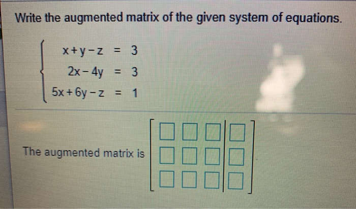 Solved Write The Augmented Matrix Of The Given System Of