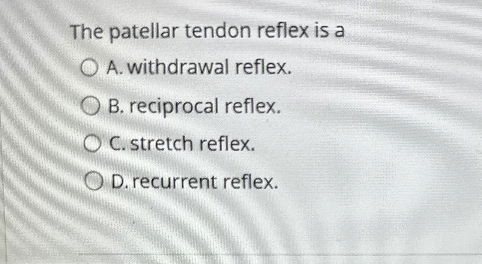 Solved The patellar tendon reflex is aA. ﻿withdrawal | Chegg.com