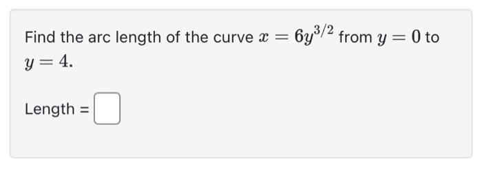 Solved Find the arc length of the curve x=6y3/2 from y=0 to | Chegg.com