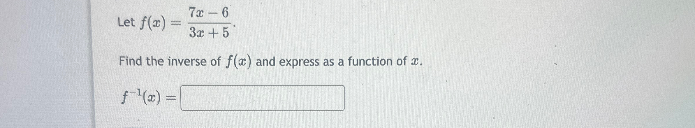 Solved Let f(x)=7x-63x+5Find the inverse of f(x) ﻿and | Chegg.com