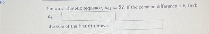 Solved For an arithmetic sequence, a24=27. If the common | Chegg.com