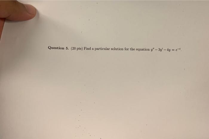 Solved Question 5. (20 pts) Find a particular solution for | Chegg.com