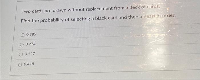 Solved Two cards are drawn without replacement from a deck | Chegg.com