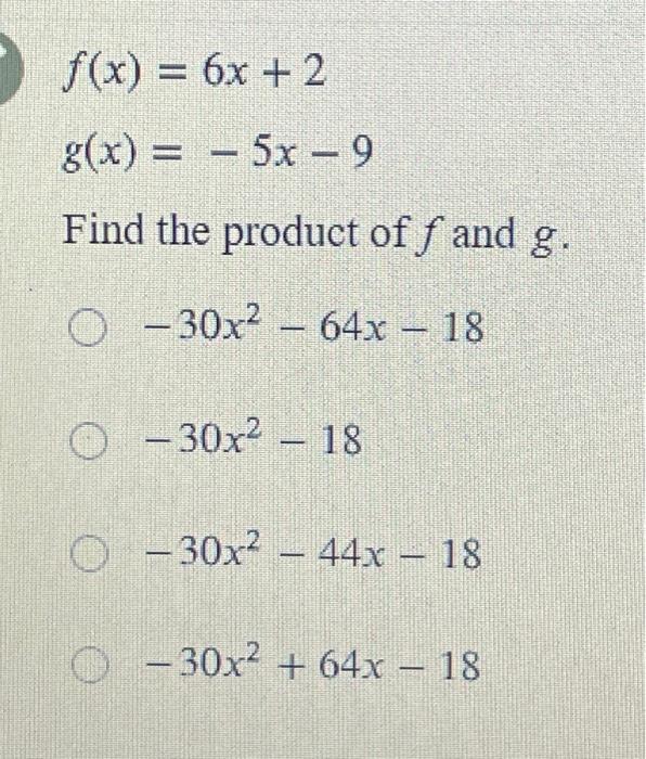 Solved f(x)=6x+2g(x)=−5x−9 Find the product of f and g. | Chegg.com