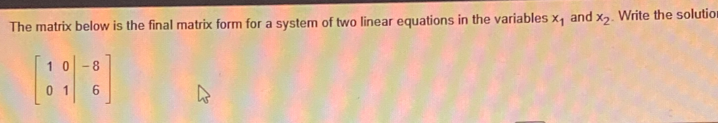 Solved The matrix below is the final matrix form for a | Chegg.com