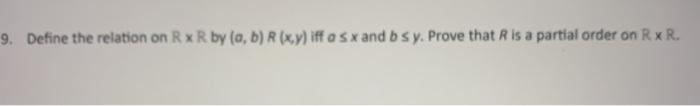 Solved 9. Define the relation on RxR by (o, b) R(x,y) iff a | Chegg.com