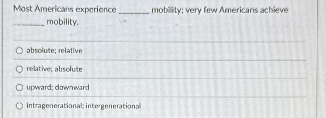 Solved Most Americans experience q, ﻿mobility; very few | Chegg.com