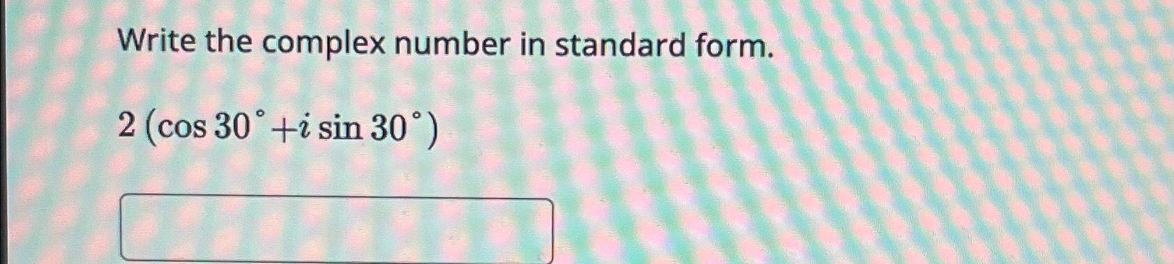 Solved Write the complex number in standard | Chegg.com