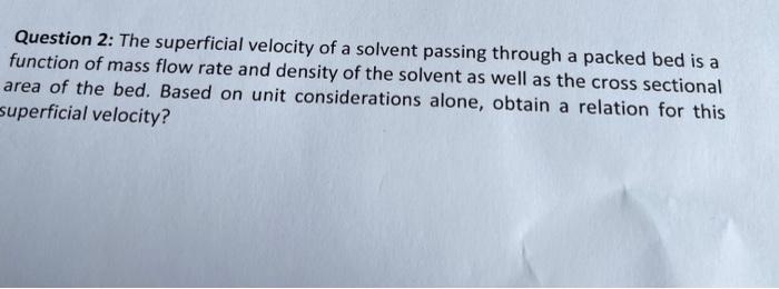 Solved Question 2: The superficial velocity of a solvent | Chegg.com