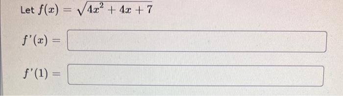 Solved Let f(x)=4x2+4x+7 f′(x)= f′(1)= | Chegg.com