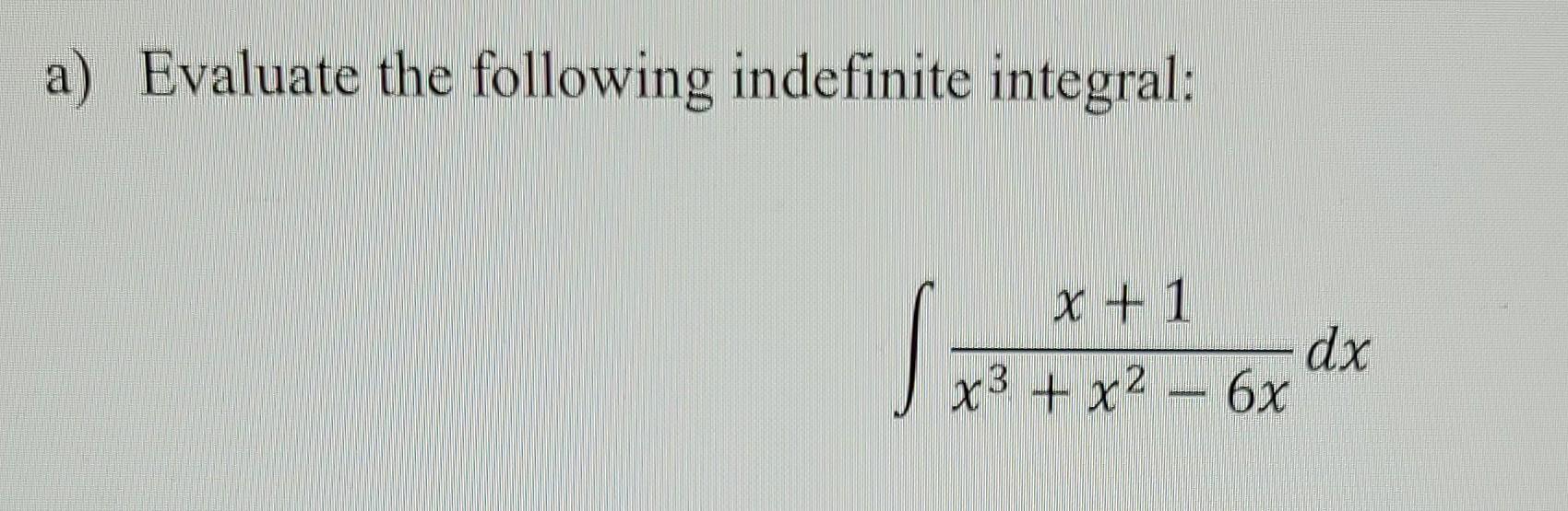 Solved a) Evaluate the following indefinite integral: | Chegg.com