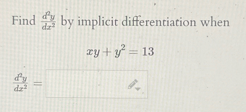 Solved Find d2ydx2 ﻿by implicit differentiation | Chegg.com