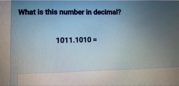 Solved What is this number in decimal? 1011.1010= | Chegg.com