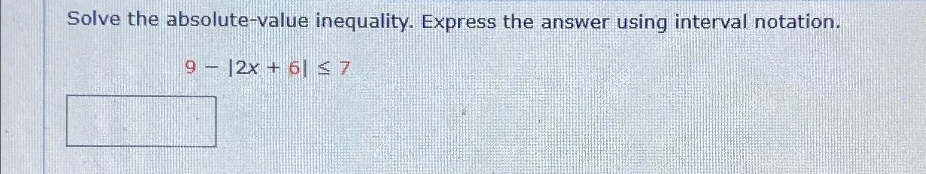 Solved Solve the absolute-value inequality. Express the | Chegg.com