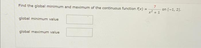 Solved Find the global minimum and maximum of the continuous | Chegg.com