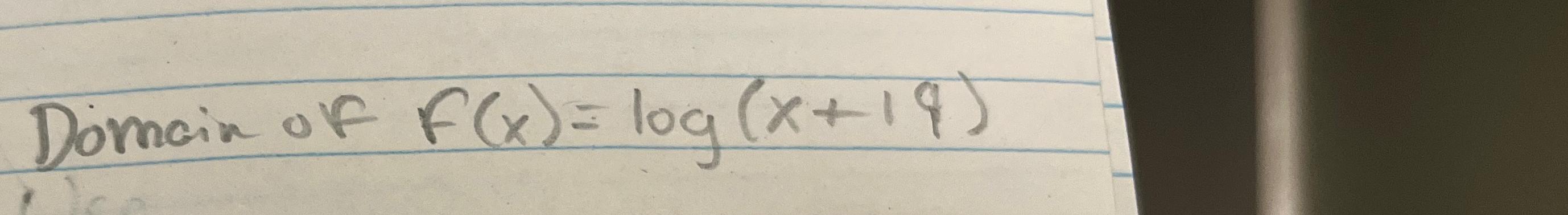 Solved Domain of f(x)=log(x+19) | Chegg.com