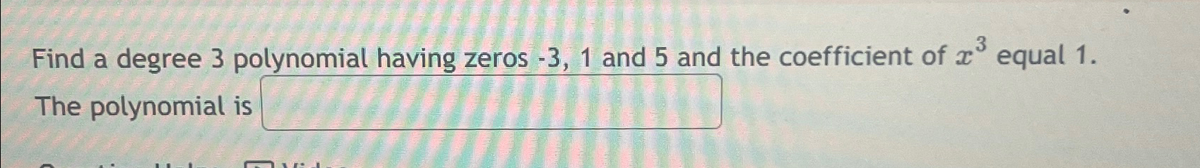 Solved Find a degree 3 ﻿polvnomial having zeros -3,1 ﻿and 5 | Chegg.com
