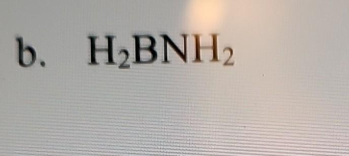 Solved b. H2BNH2 | Chegg.com